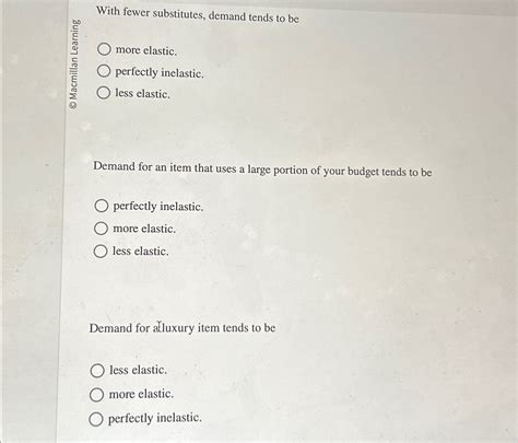Solved With Fewer Substitutes Demand Tends To Bemore