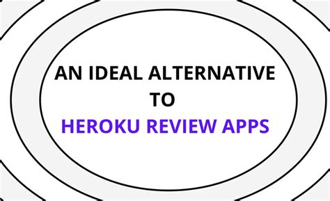 An Alternative To Heroku Review Apps Livecycle