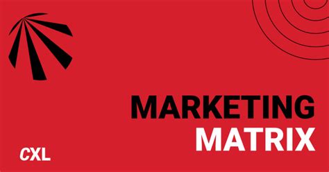 What Is A Marketing Matrix And Why You Need One Complete Guide Cxl