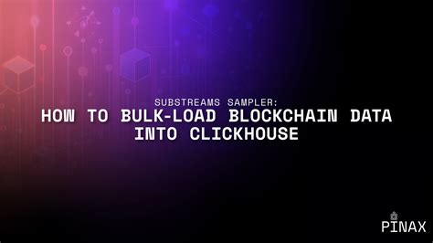 Substreams Sampler How To Bulk Load Blockchain Data Into ClickHouse The Official Pinax Blog