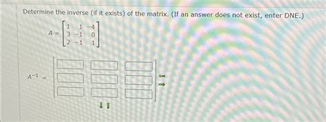 Solved Determine The Inverse If It Exists Of The Matrix Chegg Com
