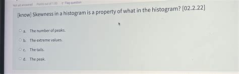 Get Answer Skewness In A Histogram Is A Property Of What In The Histogram Transtutors