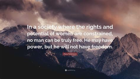Mary Robinson Quote In A Society Where The Rights And Potential Of