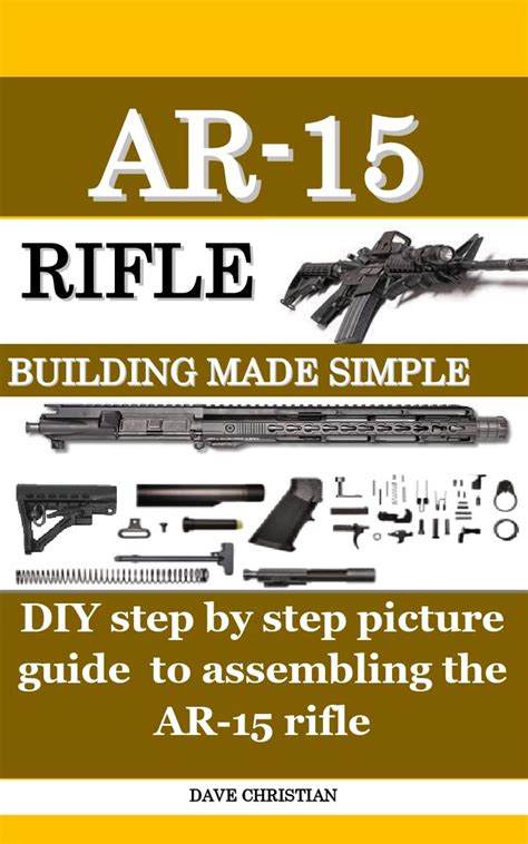 AR RIFLE BUILDING MADE SIMPLE DIY Step By Step Picture Guide To Assembling The AR Rifle