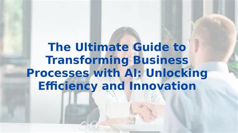The Ultimate Guide To Transforming Business Processes With Ai Unlocking Efficiency And Innovation