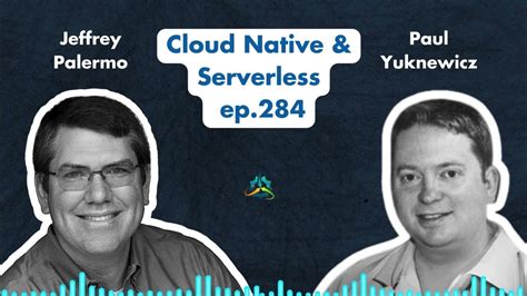 Cloud Native And Serverless With Paul Yuknewicz The Azure Devops Podcast Ep284 Youtube