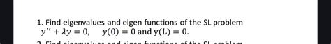 Solved Find Eigenvalues And Eigen Functions Of The Sl
