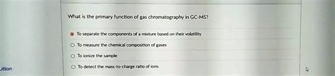 What Is The Primary Function Of Gas Chromatography In Gc Ms To Separate
