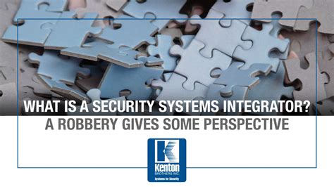 What Is A Security Systems Integrator A Robbery Gives Some Perspective Kenton Brothers