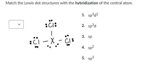 solved match the lewis dot structures with the hybridization