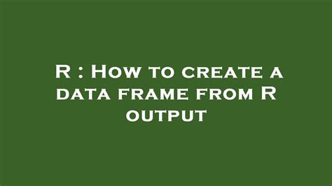 R How To Create A Data Frame From R Output Youtube