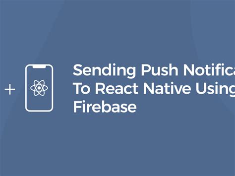 Firebase Push Notifications Into Your React Native App Upwork