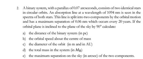 Solved A Binary System With A Parallax Of 007 Arcseconds