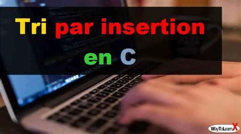 Tri Par Insertion En C Waytolearnx