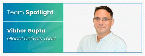 team spotlight vibhor gupta our global delivery lead
