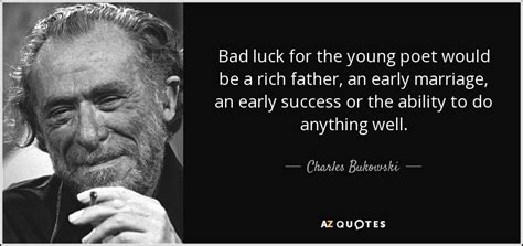 Charles Bukowski Quote Bad Luck For The Young Poet Would Be A Rich