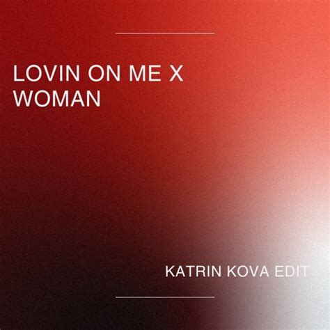 Stream Lovin On Me X Woman Katrin Kova Edit By Katrin Kova Listen