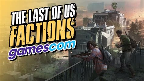 ¿veremos The Last Of Us Factions En La Gamescom 2023 Estas Son Las