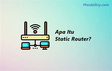 8 Kelebihan Dan Kekurangan Static Routing Dalam Jaringan Mas Dzikry