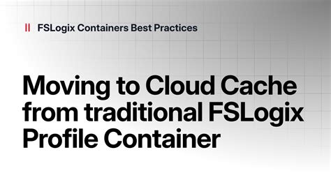 Moving To Cloud Cache From Traditional FSLogix Profile Container FSLogix Containers Best Practices