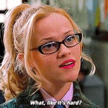 Elle Woods What Like Its Hard  Elle Woods What Like Its Hard