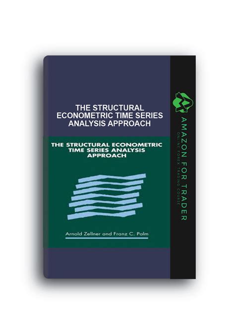 Arnold Zellner The Structural Econometric Time Series Analysis