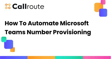 How To Automate Microsoft Teams Number Provisioning Callroute