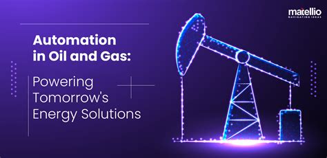 Automation In Oil And Gas Powering Tomorrows Energy Solutions Matellio Inc