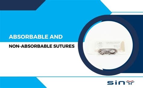 Absorbable Sutures Explained For Medical Professionals Siny