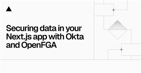 Securing Data In Your Next Js App With Okta And Openfga Vercel
