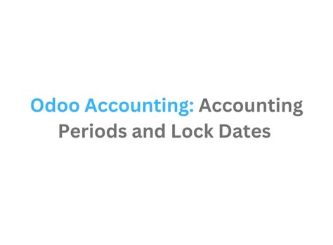 Odoo Accounting Accounting Periods And Lock Dates Technotancy