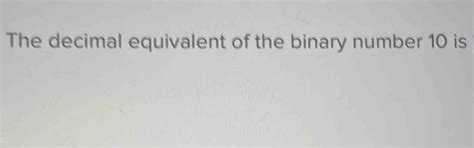 Solved The Decimal Equivalent Of The Binary Number 10 Is Others