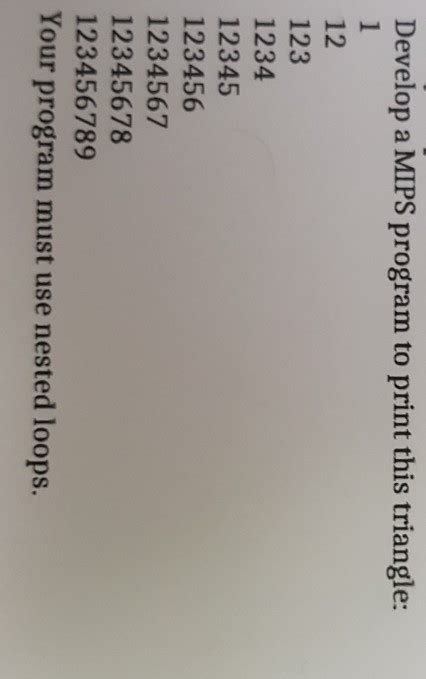 solved develop a mips program to print this triangle 12 123