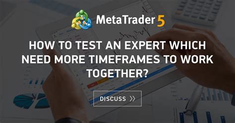 How To Test An Expert Which Need More Timeframes To Work Together Timeframes Expert