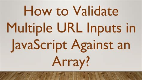 How To Validate Multiple Url Inputs In Javascript Against An Array