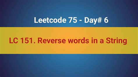 Leetcode 151 Reverse Words In A String 6th In Leetcode 75 Youtube