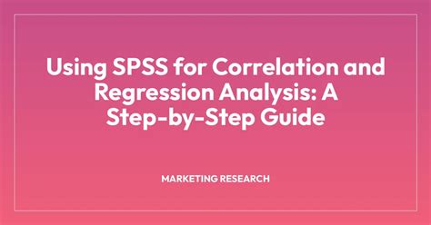 Using Spss For Correlation And Regression Analysis A Step By Step