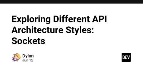 Exploring Different Api Architecture Styles Sockets Dev Community