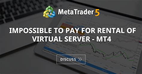 Impossible To Pay For Rental Of Virtual Server Mt4 Mt4 General