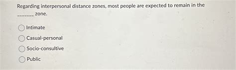Solved Regarding Interpersonal Distance Zones Most People