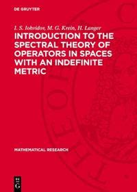 Introduction To The Spectral Theory Of Operators In Spaces With An Indefinite Metric I S