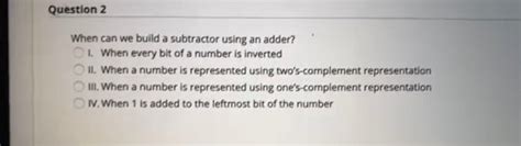 Solved Question 2 When Can We Build A Subtractor Using An Chegg Com