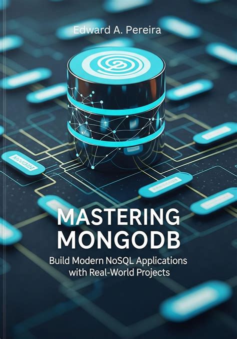 Mastering Mongodb Build Modern Nosql Applications With Real World Projects Ebook Pereira