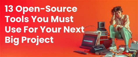 13 Top Open Source Tools You Need To Use In Your Next Big Project 🎯