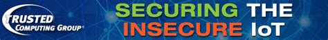 Securing The Insecure IoT Trusted Computing Group