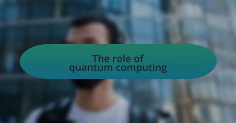 My Insights On Quantum Computing •