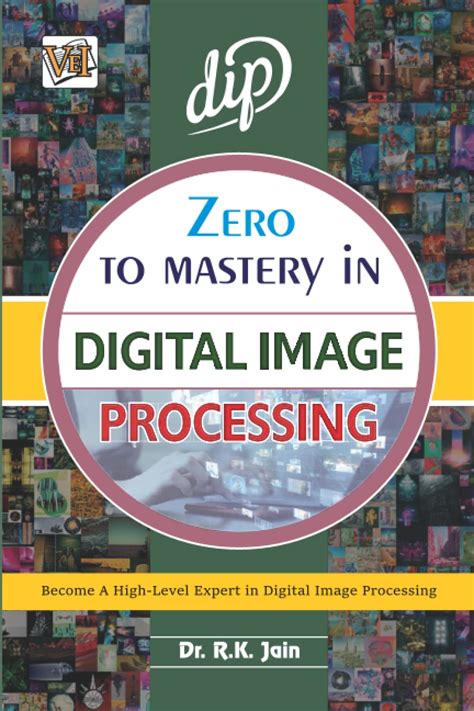 Buy Zero To Mastery In Digital Image Processing No 1 Book To Become Zero To Hero In Digital