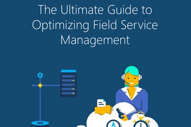 The Ultimate Guide To Optimizing Field Service Management