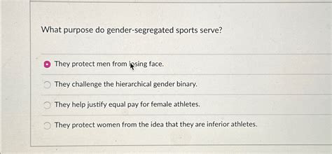 Solved What Purpose Do Gender Segregated Sports Servethey