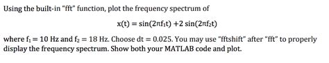 Solved Using The Built In Fft Function Plot The Frequency